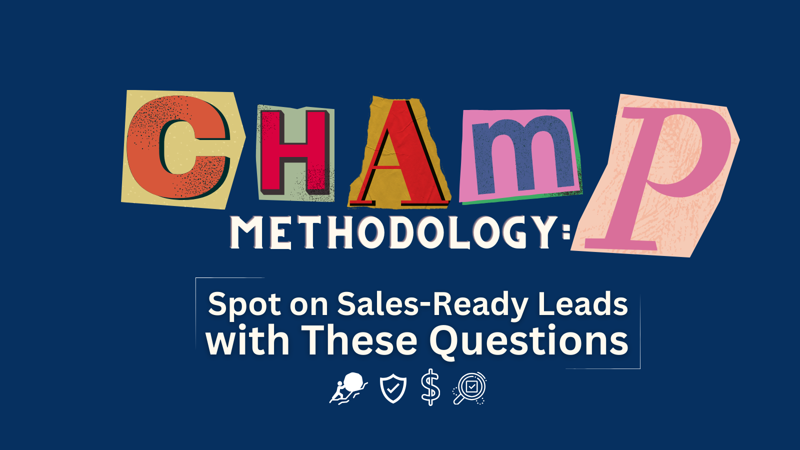 CHAMP Methodology: Questions to spot sales-ready leads