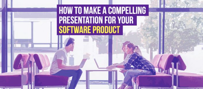 How to Create Compelling Presentation For Your Software Product